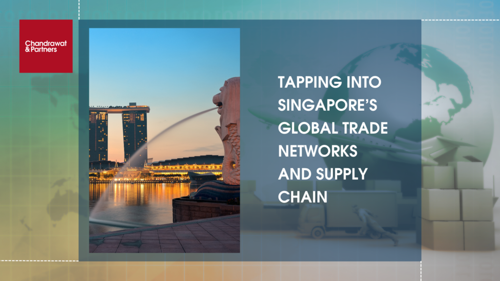 TAPPING INTO SINGAPORE’S GLOBAL TRADE NETWORKS AND SUPPLY CHAIN ...